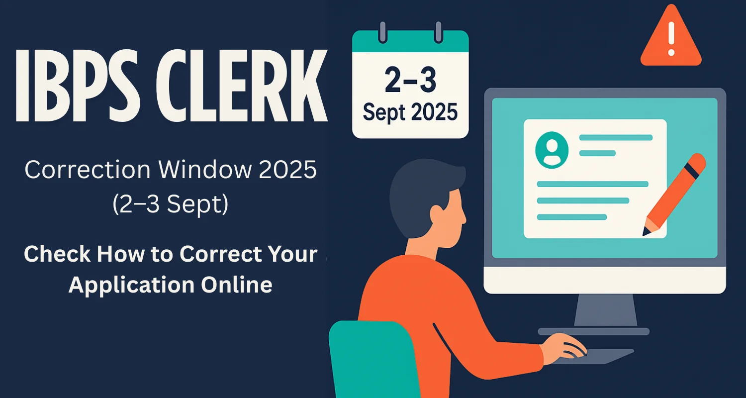 IBPS Clerk Correction Window 2025 Live: Edit Form 2–3 Sept