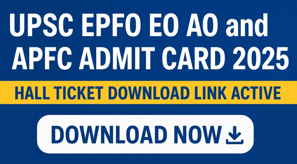 UPSC EPFO EO AO and APFC Admit Card 2025 Out, Check Here