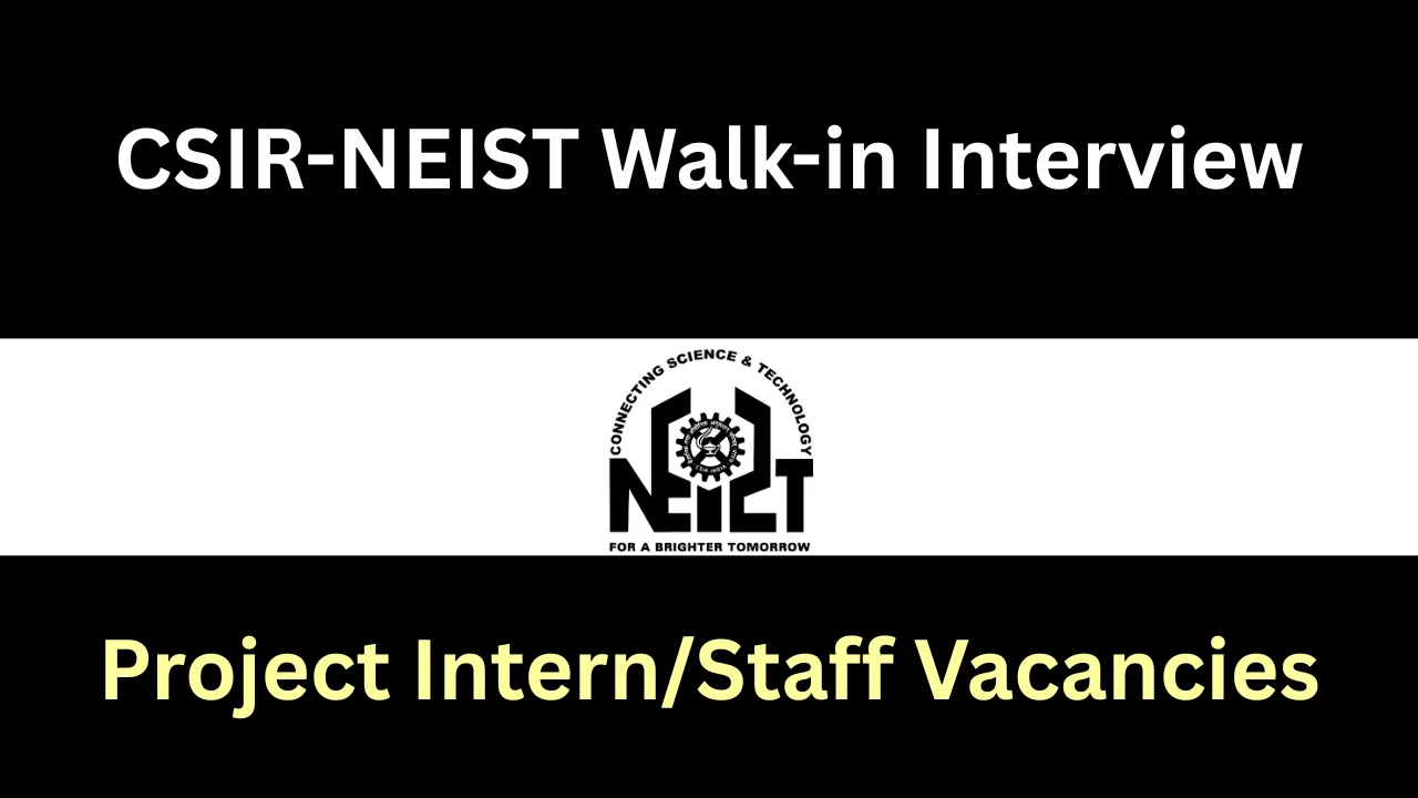 CSIR-NEIST Walk-in Interview for Project Intern/Staff Posts